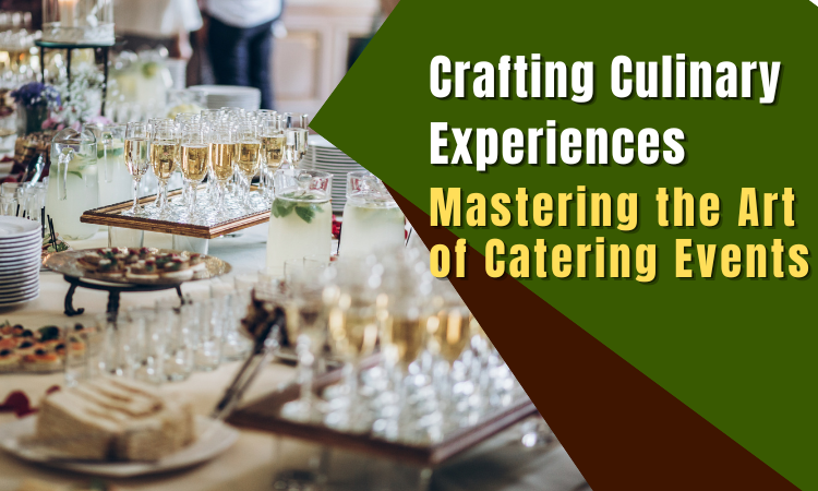 Crafting Culinary Experiences: Mastering the Art of Catering Events ...