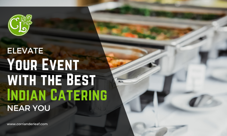 Elevate Your Event with the Best Indian Catering Near You
